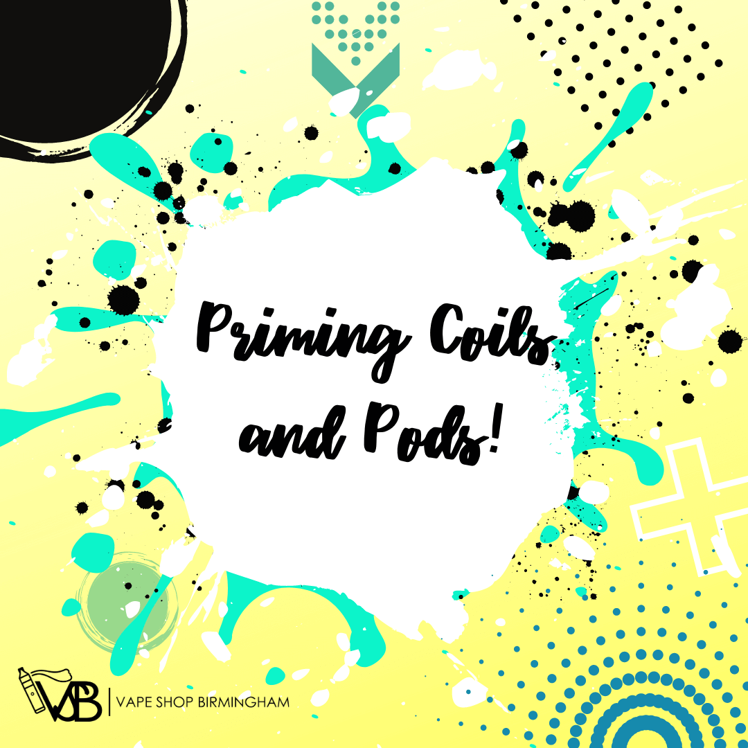 The Definitive Guide to Priming your Coils and Pods! — Vape Shop Birmingham
